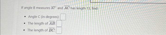 Solved If angle B measures 37° and AC has length 13, find: | Chegg.com