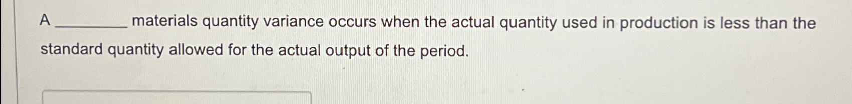 Solved A materials quantity variance occurs when the actual | Chegg.com