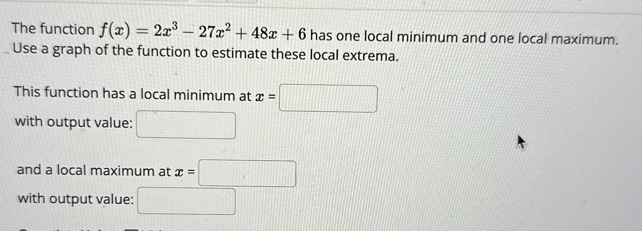 Solved The function f(x)=2x3-27x2+48x+6 ﻿has one local | Chegg.com