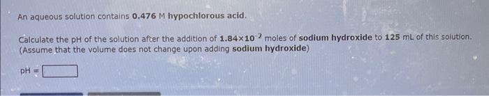 Solved An aqueous solution contains 0.476M hypochlorous | Chegg.com