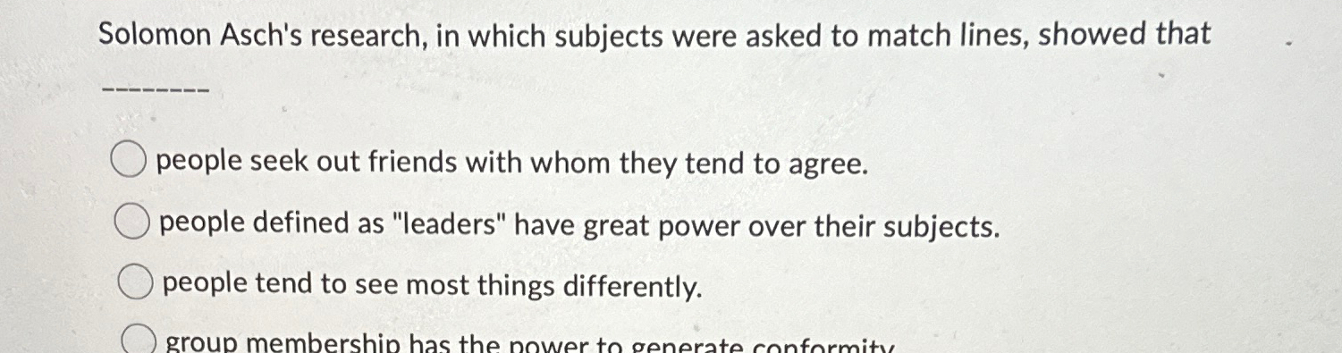 Solved Solomon Asch's research, in which subjects were asked | Chegg.com
