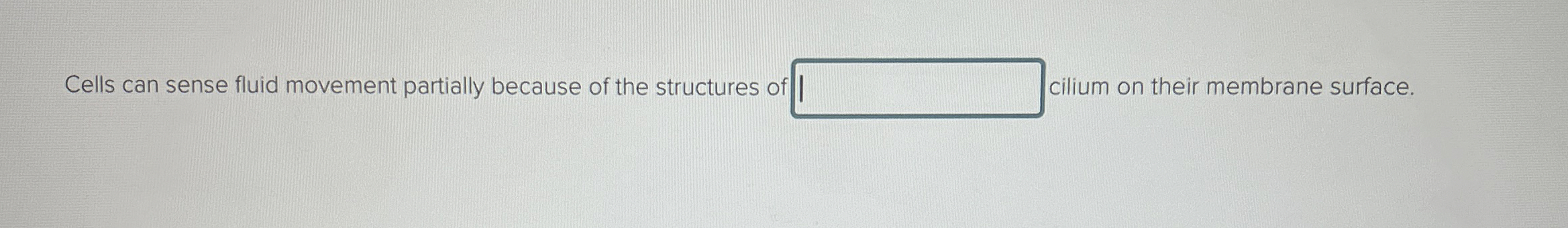 Solved Cells can sense fluid movement partially because of | Chegg.com