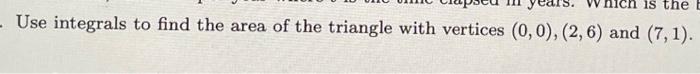 Solved Use integrals to find the area of the triangle with | Chegg.com
