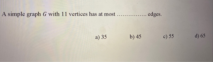 Solved A simple graph G with 11 vertices has at most edges. | Chegg.com