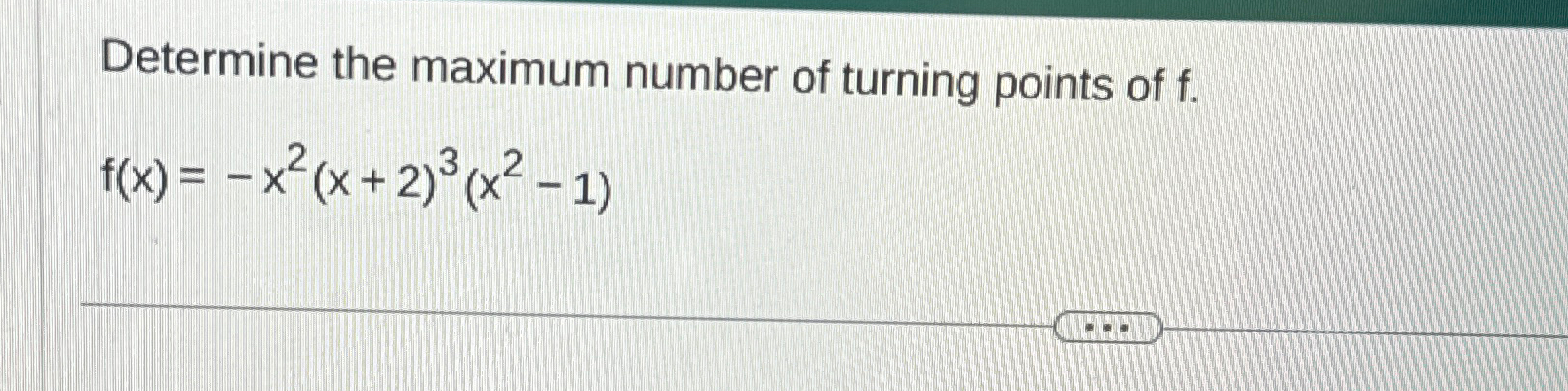 Solved Determine the maximum number of turning points of | Chegg.com