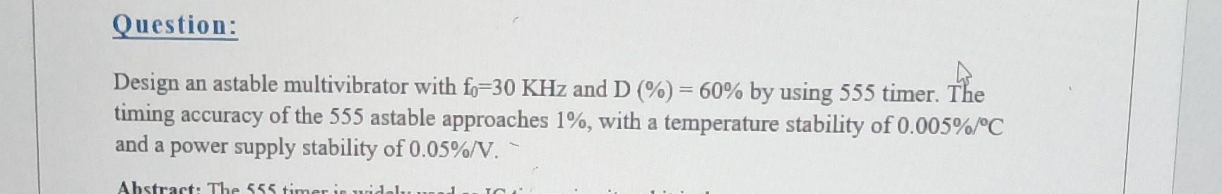 Solved Design an astable multivibrator with f0=30KHz and | Chegg.com