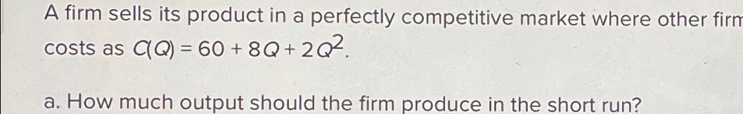 Solved A firm sells its product in a perfectly competitive | Chegg.com