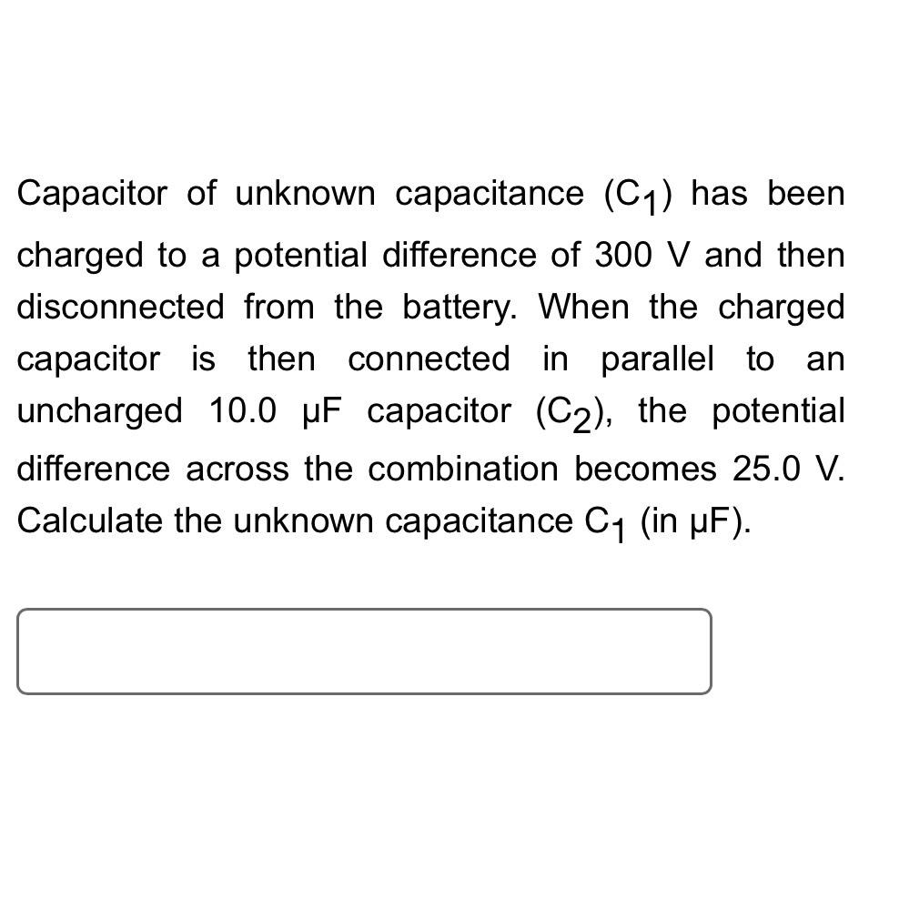 Solved Capacitor of unknown capacitance (C1) ﻿has been | Chegg.com