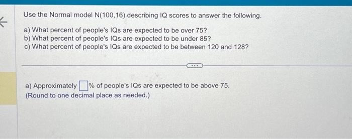 Solved Use the Normal model N(100,16) describing IQ scores | Chegg.com