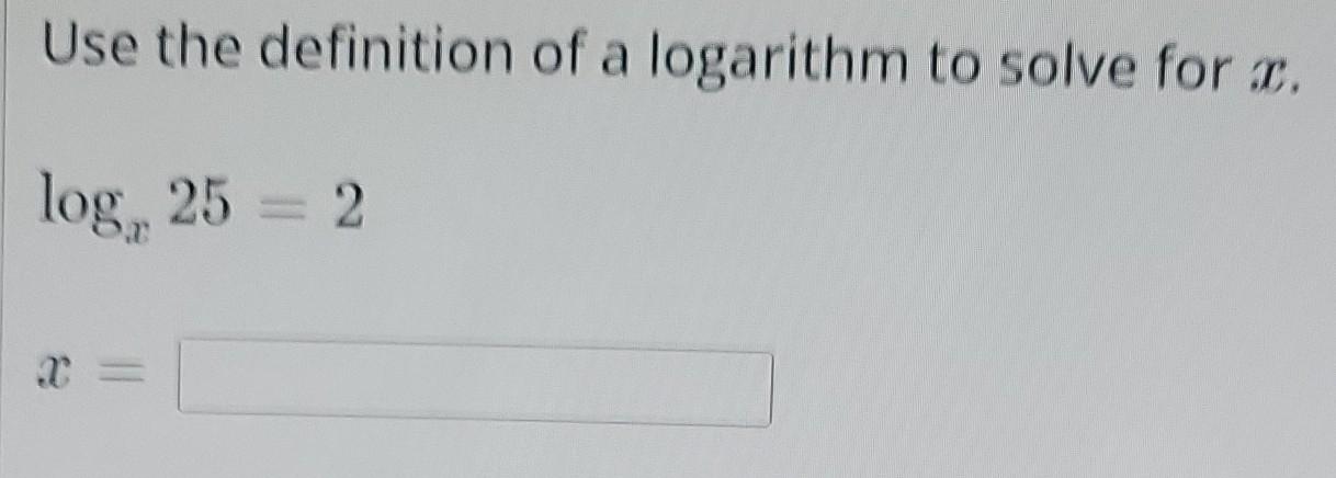 Solved Use the definition of a logarithm to solve for x. | Chegg.com