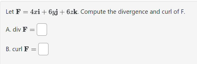 Solved Let F=4ξ+6yj+6zk. ﻿Compute the divergence and curl of | Chegg.com