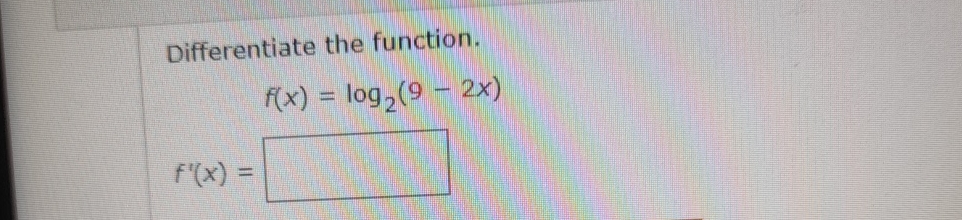 Solved Differentiate the function.f(x)=log2(9-2x)f'(x)= | Chegg.com