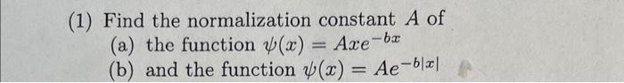 Solved (1) Find the normalization constant A of (a) the | Chegg.com