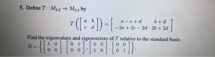 Solved 5. Define T:M2,2→M2,2 by | Chegg.com