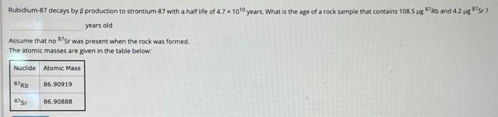 Solved Rubidium-87 decays by β production to strontium- 87 | Chegg.com