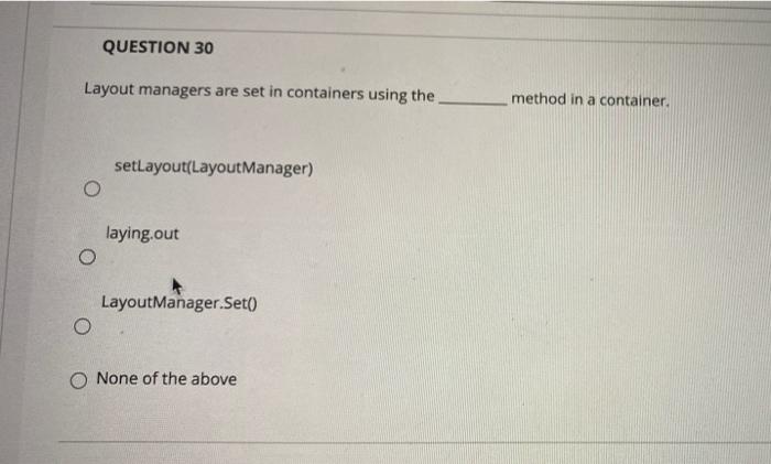 Solved QUESTION 30 Layout managers are set in containers | Chegg.com
