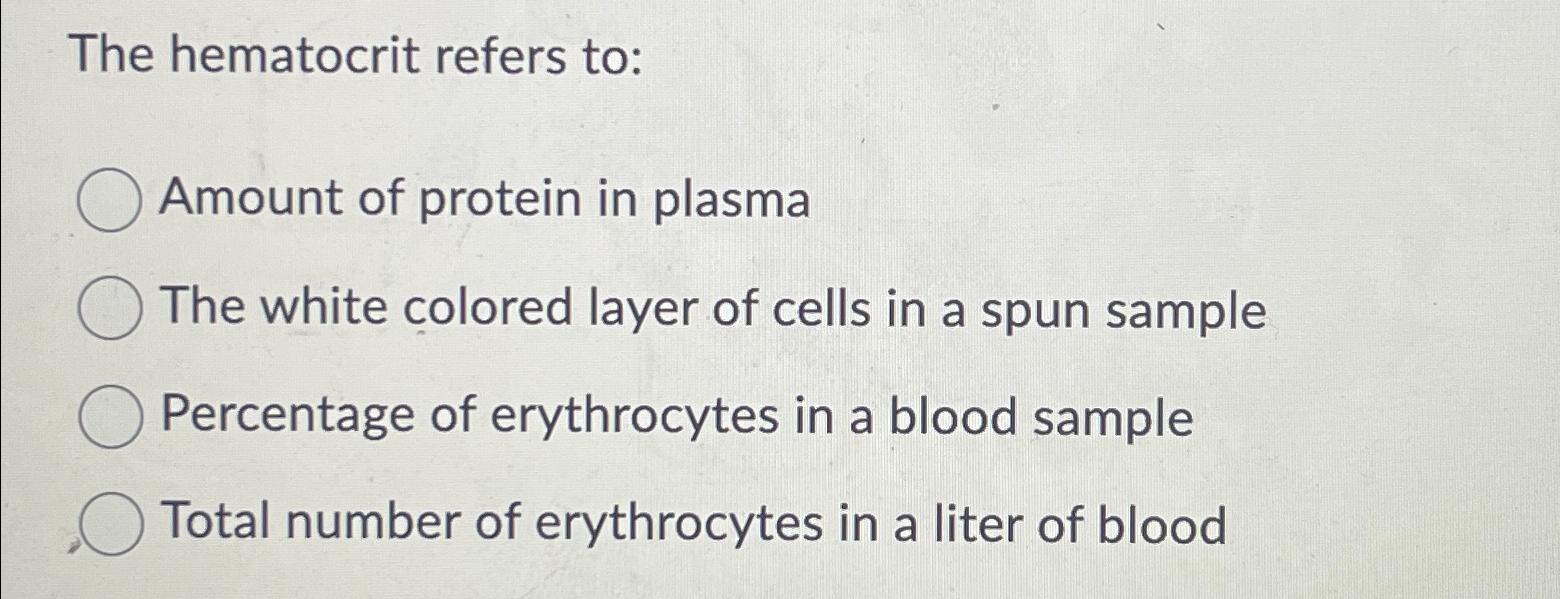 Solved The hematocrit refers to:Amount of protein in | Chegg.com