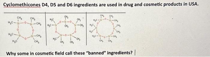 Solved Cyclomethicones D4, D5 and D6 ingredients are used in | Chegg.com