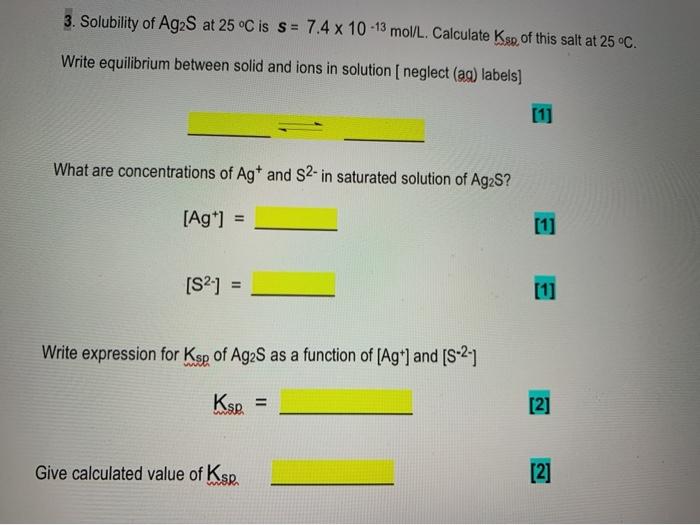 Solved 3. Solubility of Ag2S at 25°C is s = 7.4 x 10-13 | Chegg.com