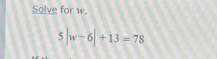 Solved Solve for w.5|w-6|+13=78 | Chegg.com