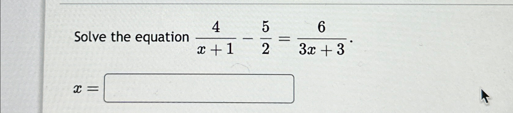 Solved Solve the equation 4x+1-52=63x+3x= | Chegg.com