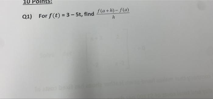 Solved 10 PO nts: Q1) For f(t) = 3-5t, find f(a+h)-f(a) h | Chegg.com