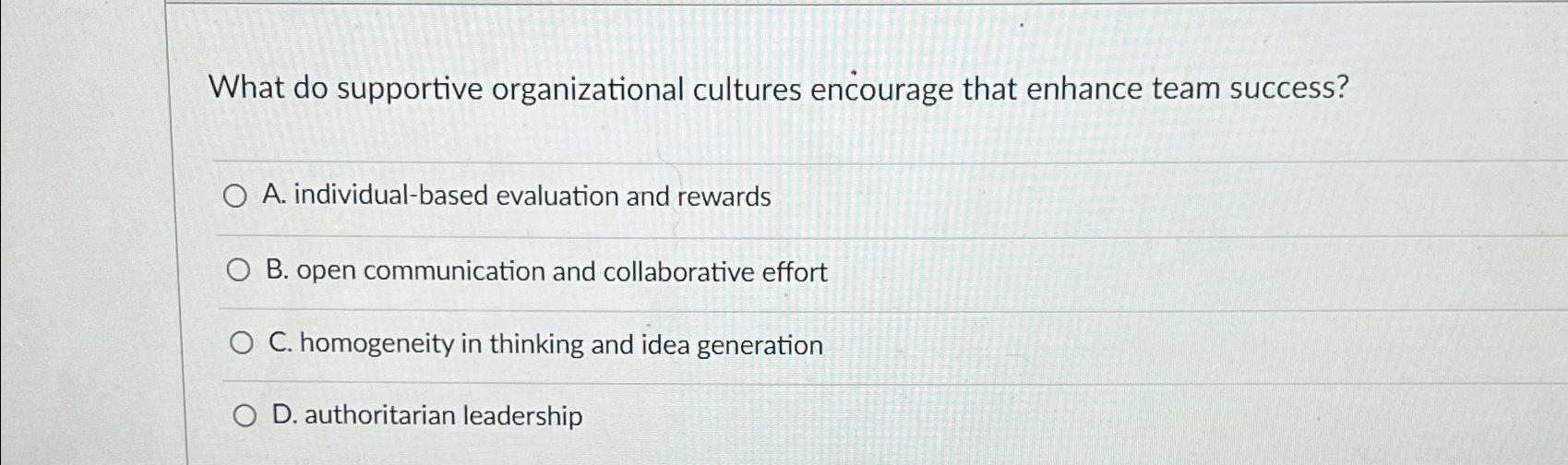 Solved What do supportive organizational cultures encourage | Chegg.com