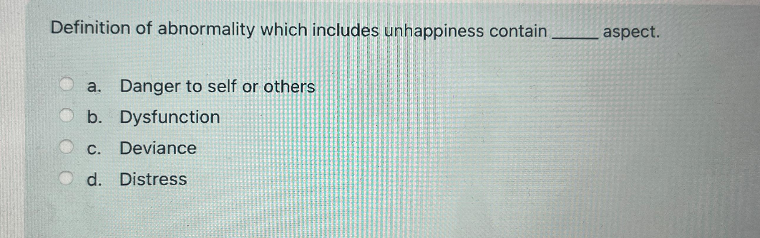Solved Definition of abnormality which includes unhappiness | Chegg.com