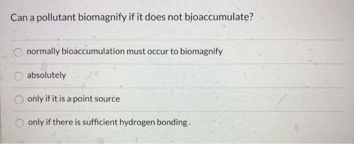 Solved Can a pollutant biomagnify if it does not | Chegg.com