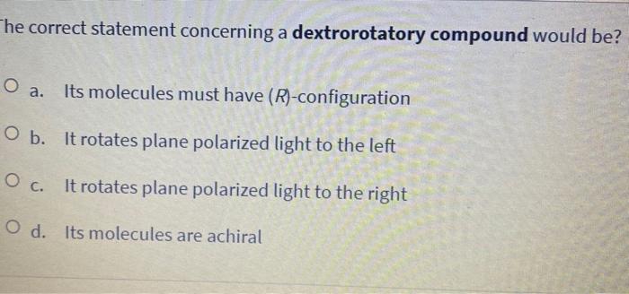 Solved Che correct statement concerning a dextrorotatory | Chegg.com