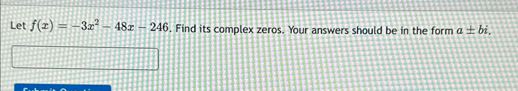 Solved Let f(x)=-3x2-48x-246. ﻿Find its complex zeros. Your | Chegg.com