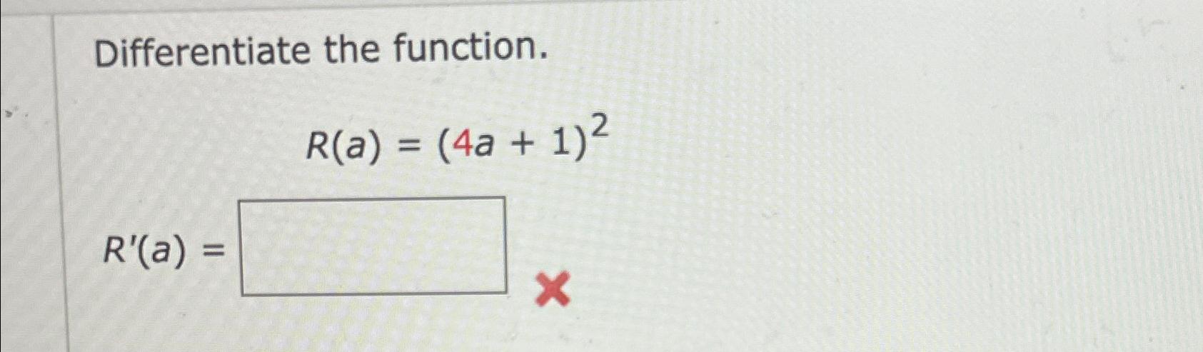 Solved Differentiate the function.R(a)=(4a+1)2R'(a)= | Chegg.com