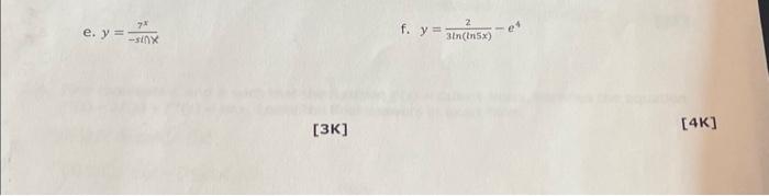 Solved y=−sinx7x f. y=3ln(ln5x)2−e4 [3K] | Chegg.com