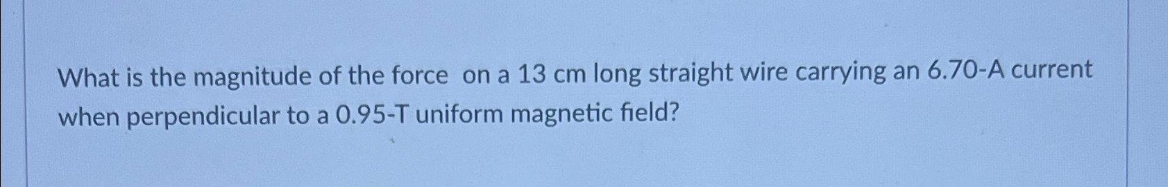 Solved What is the magnitude of the force on a 13cm ﻿long | Chegg.com