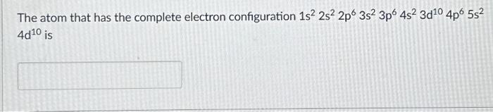 Solved The atom that has the complete electron configuration | Chegg.com