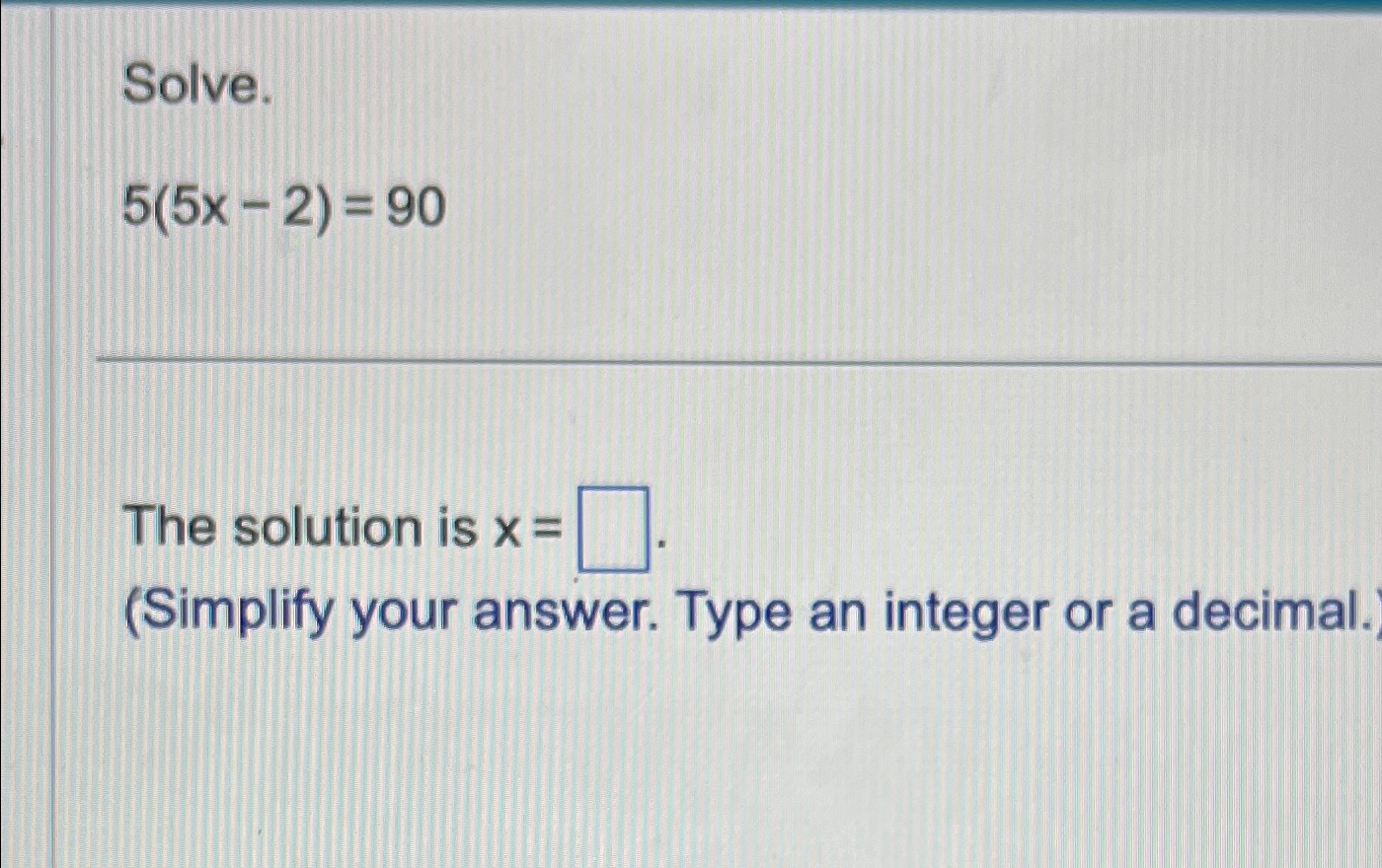 Solved Solve.5(5x-2)=90The solution is x=(Simplify your | Chegg.com