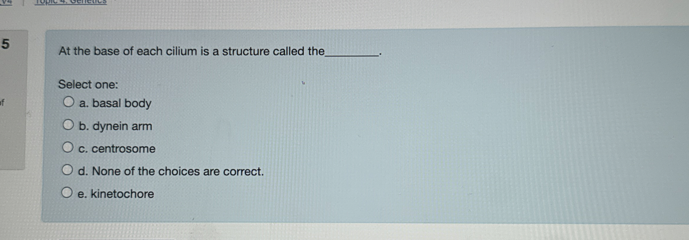 Solved 5At the base of each cilium is a structure called | Chegg.com