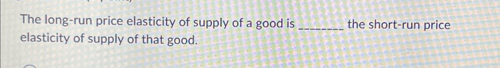 Solved The long-run price elasticity of supply of a good is | Chegg.com