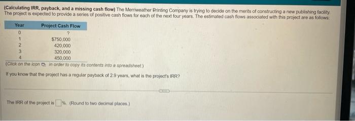 Solved (Calculating IRR, payback, and a missing cash flow) | Chegg.com