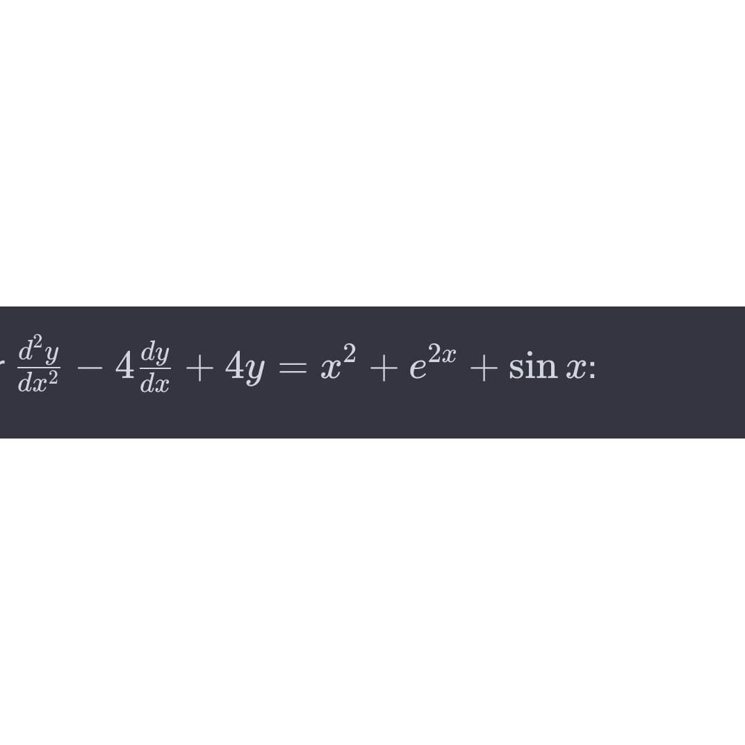 Solved d2ydx2-4dydx+4y=x2+e2x+sinx | Chegg.com