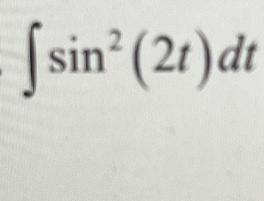 Solved ∫sin2(2t)dt | Chegg.com