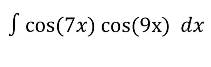 Solved ∫cos(7x)cos(9x)dx | Chegg.com