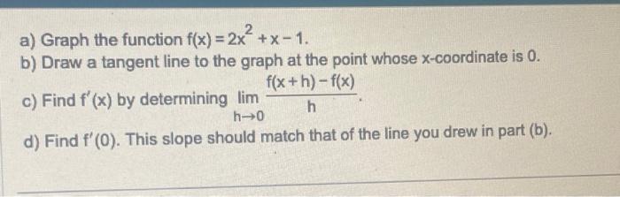 Solved a) Graph the function f(x)=2x²+x-1. b) Draw a tangent | Chegg.com