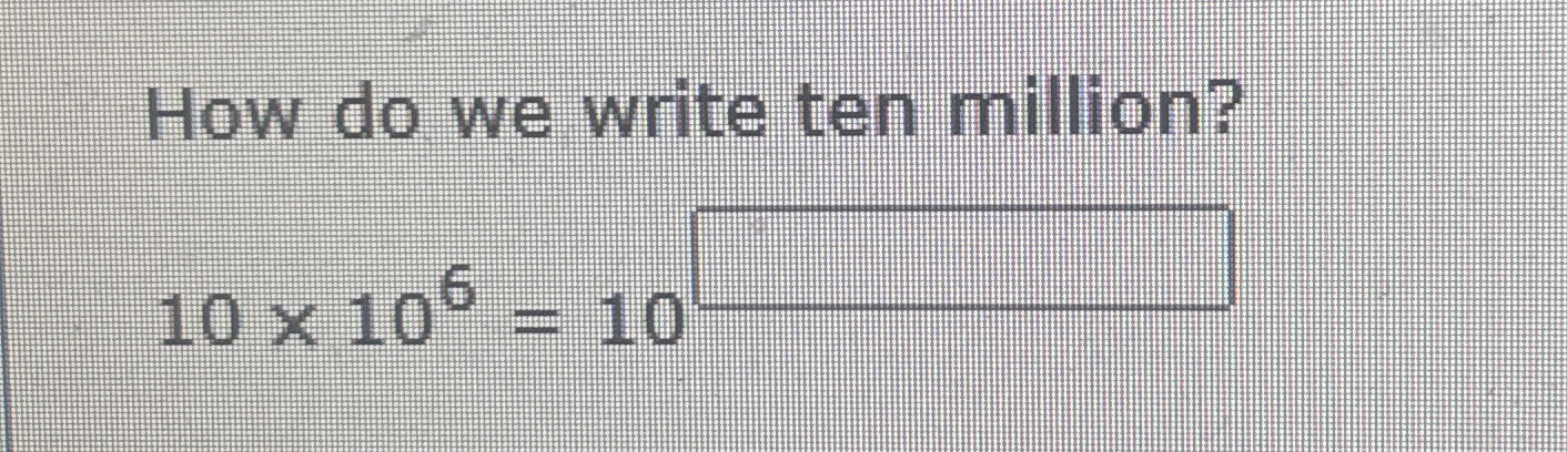 How do we write ten million?10×106=10 | Chegg.com