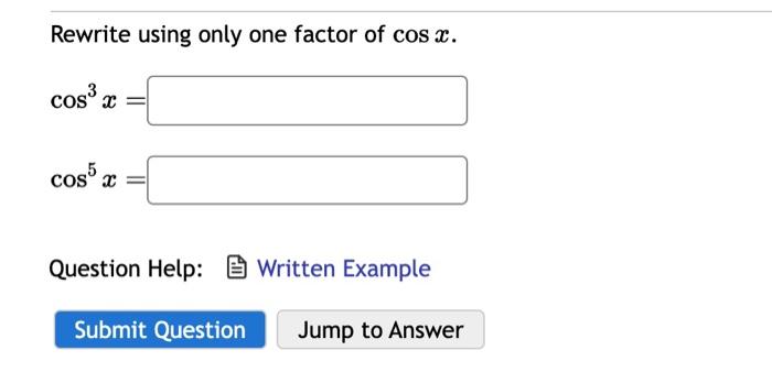 Solved Rewrite using only one factor of cos x. cos³x = 3 | Chegg.com