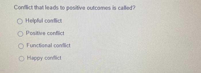 Solved Conflict that leads to positive outcomes is called? | Chegg.com