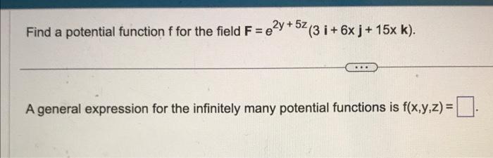 Solved Find a potential function f for the field | Chegg.com