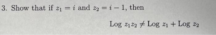 Solved 3. Show that if z1=i and z2=i−1, then | Chegg.com