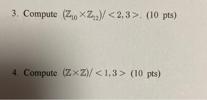 Solved 3. Compute (Z10 XZ12)/ . (10 pts) 4. Compute | Chegg.com