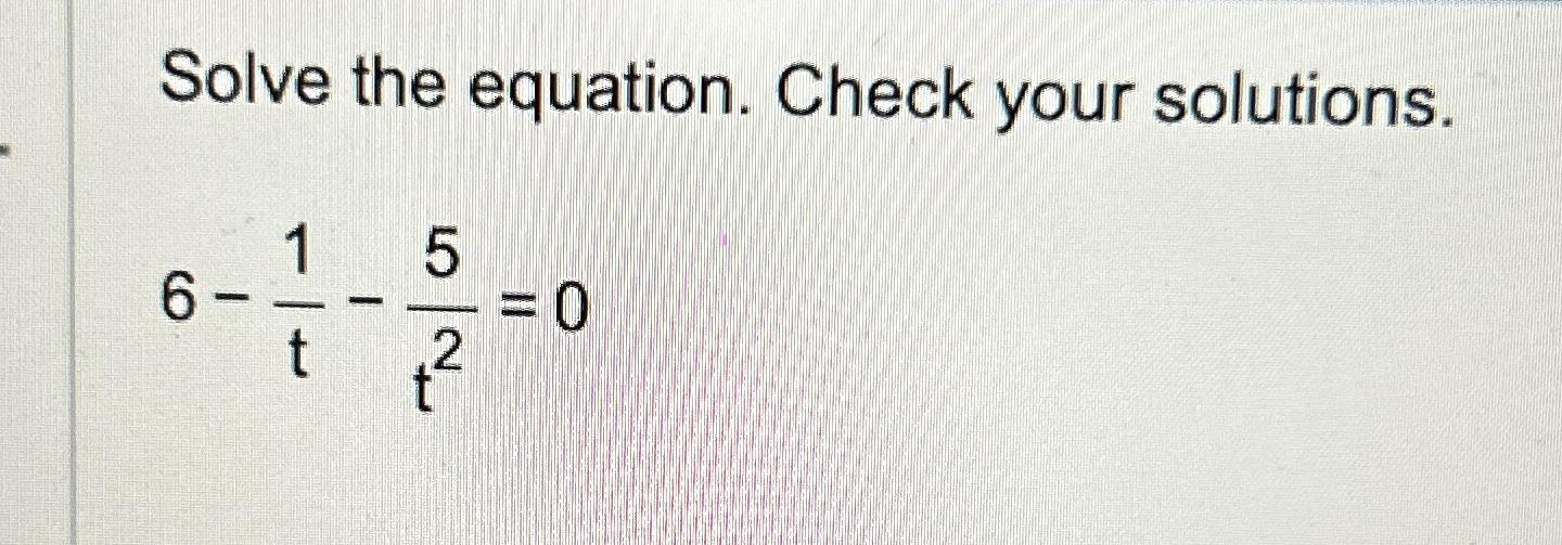 Solve the equation. Check your solutions.6-1t-5t2=0 | Chegg.com